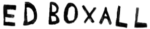 Ed Boxall – Artist, Writer, Performer and Educator.